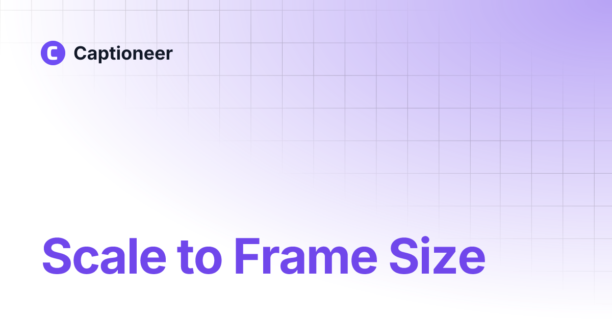 Scale to Frame Size | Captioneer